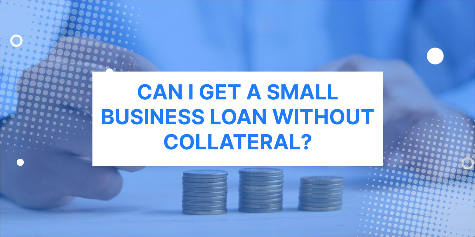 No Collateral Loans? Can I Get a Loan Without Collateral?