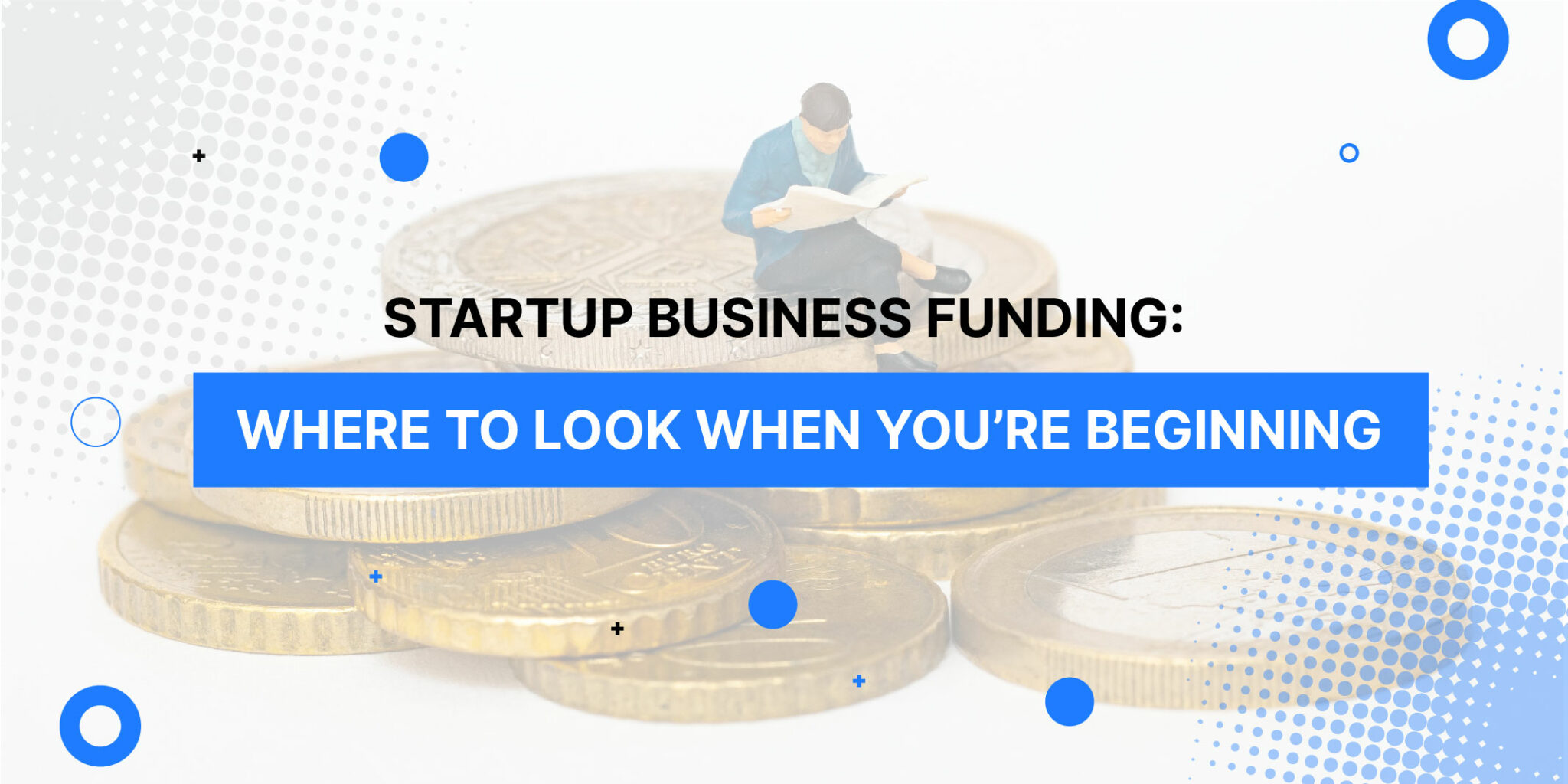 Startup Funding: Where to Look When You're Beginning